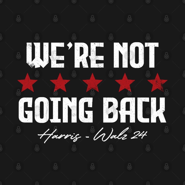 We're not Going Back - Harris Walz'24 - Were Not Going Back - T-Shirt ...