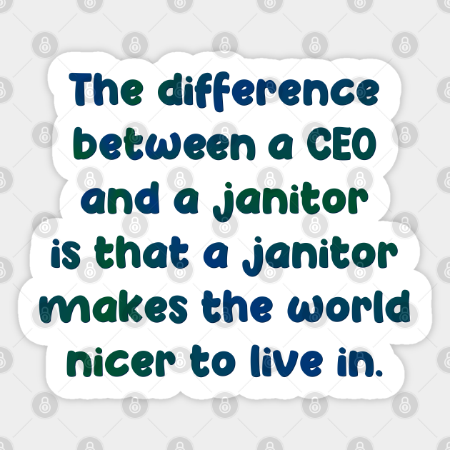 The difference between a ceo and a janitor - Capitalism - Sticker ...