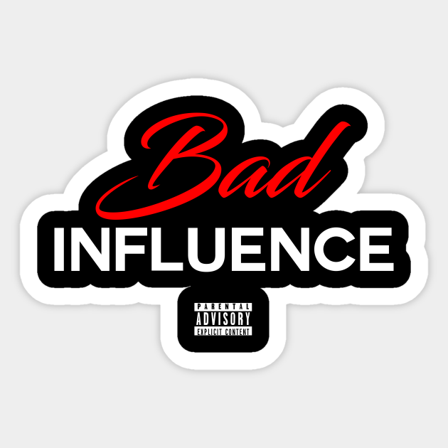 Bad Influence - Bad Influence - Sticker | TeePublic