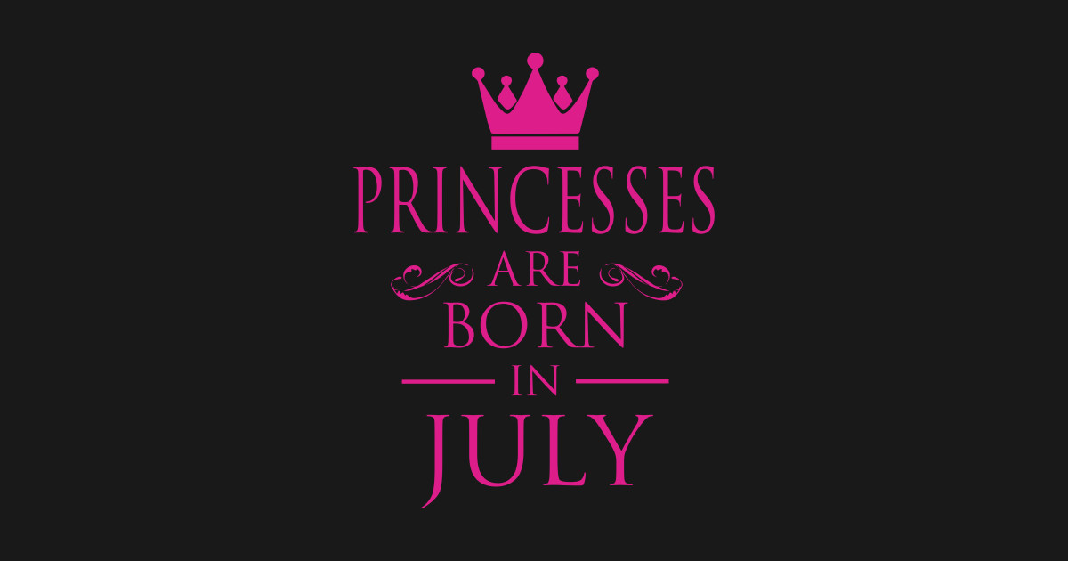 PRINCESS BIRTHDAY PRINCESSES ARE BORN IN JULY - Princess - T-Shirt ...