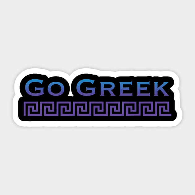 Go Greek 3 - Go Greek - Sticker | TeePublic