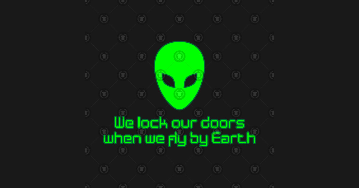 Aliens Lock Their Doors - Space Alien Funny - T-Shirt | TeePublic