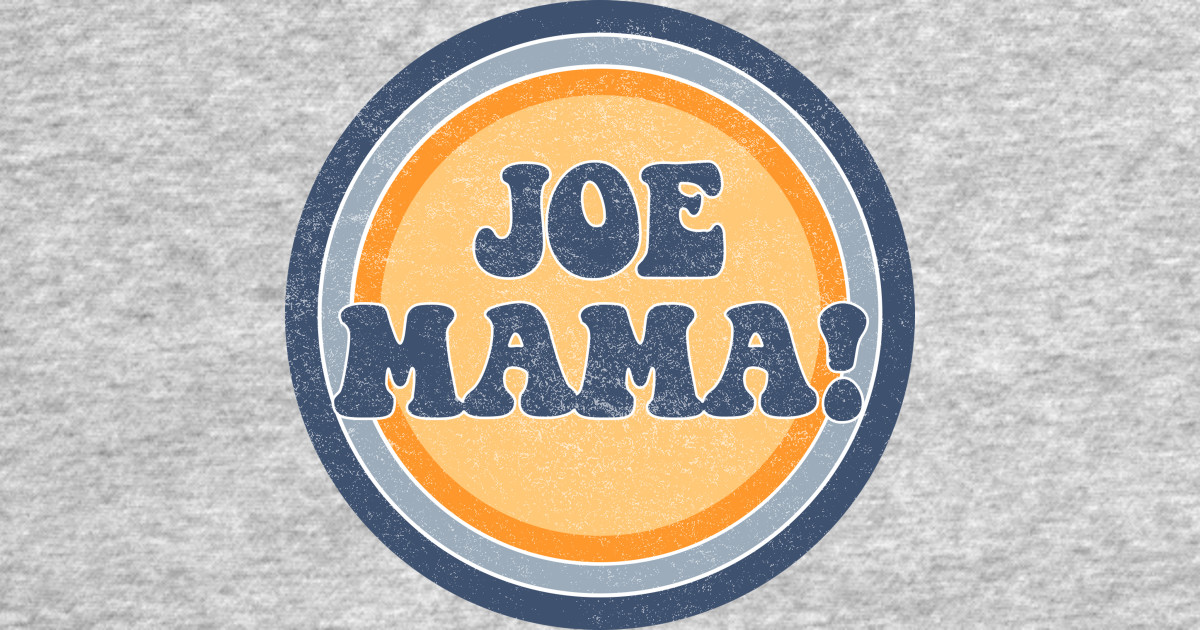 Joe Mama! - Funny Slang - T-Shirt | TeePublic