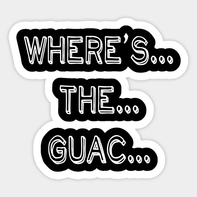 Where's the guac v2 - Guacamole - Sticker | TeePublic