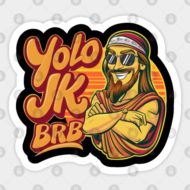 YOLO JK BRB Jesus - Yolo Jk Brb Jesus - Sticker | TeePublic