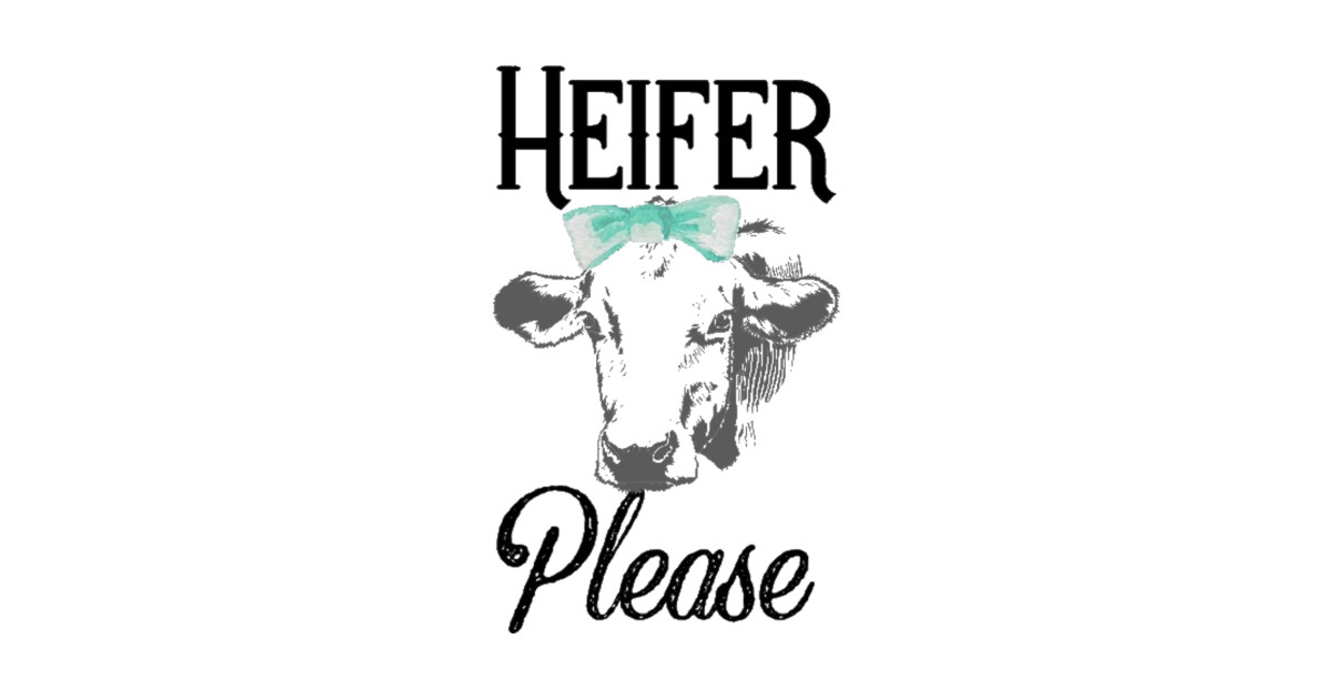 Heifer Please - Heifer - Sticker | TeePublic