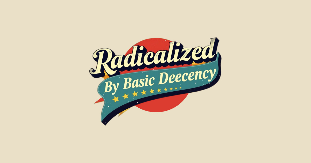 Radicalized-By-Basic-Decency-Retro - Radicalized By Basic Decency - T ...