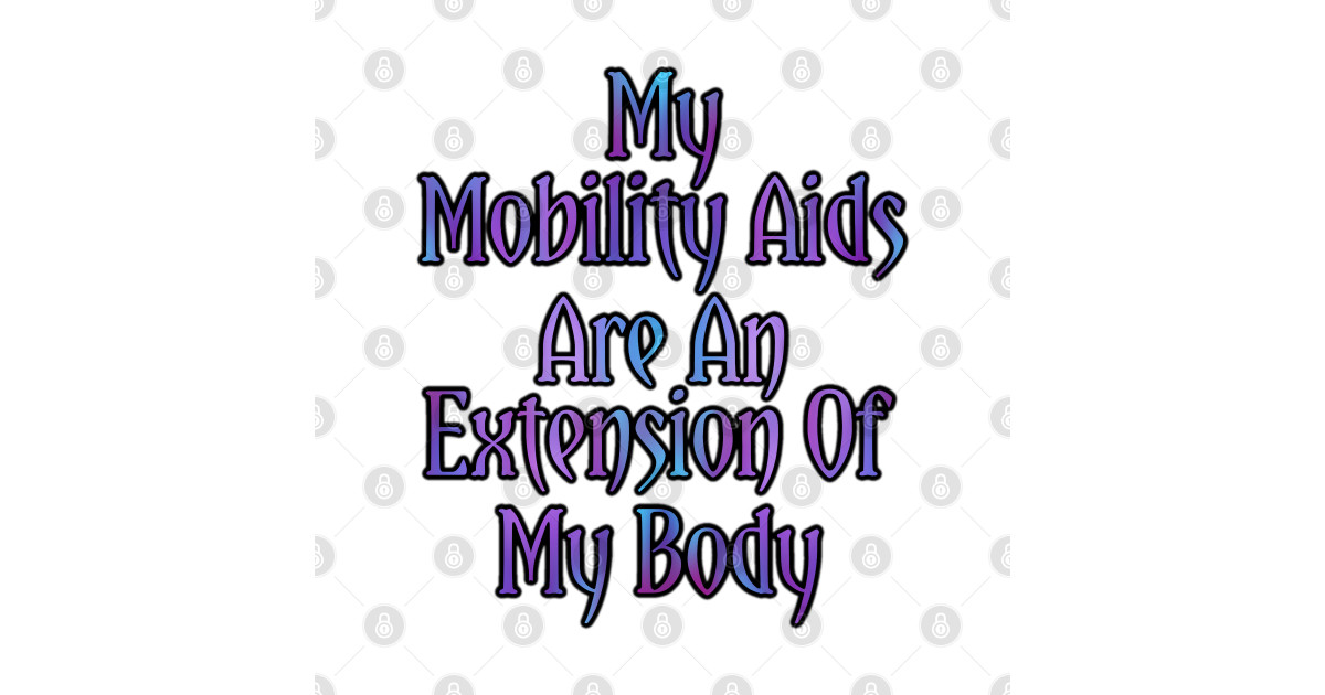 My Mobility Aids Are An Extension Of My Body V1 - Disability - T-Shirt ...