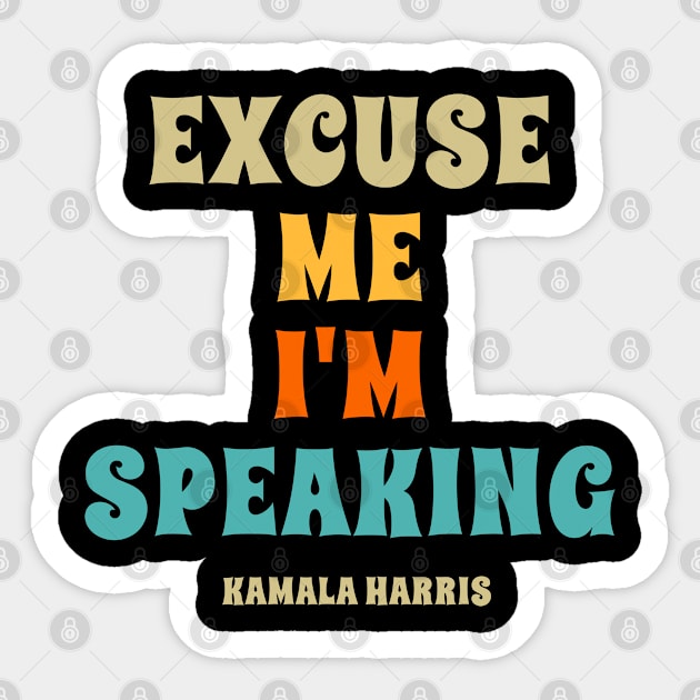 Excuse-Me-I'm-Speaking - Excuse Me Im Speaking - Sticker | TeePublic