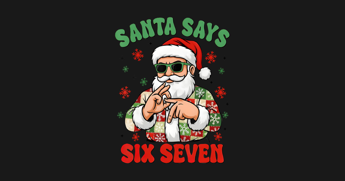 Santa Says 6 7 Six Seven Gen Z Alpha Slang - Christmas Santa Meme - T ...