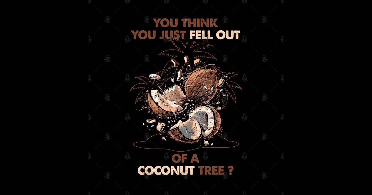 You Think You Just Fell Out Of A Coconut Tree - Kamala Harris Coconut ...