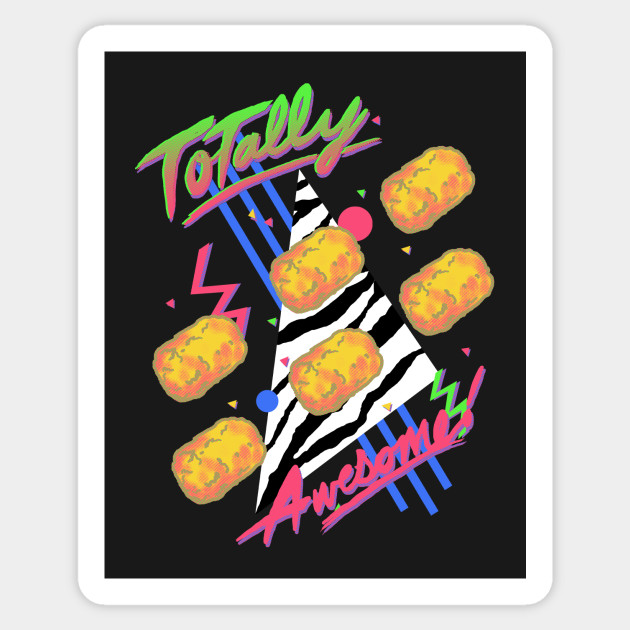 TOTally Awesome - Tater Tots - Sticker | TeePublic