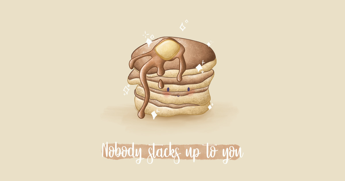 nobody stacks up to you pancake pun - Pancake - T-Shirt | TeePublic