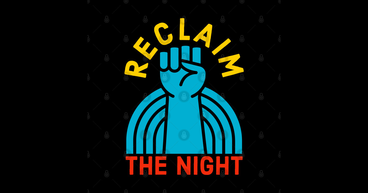 Reclaim The Night - Reclaim The Night - Posters and Art Prints | TeePublic