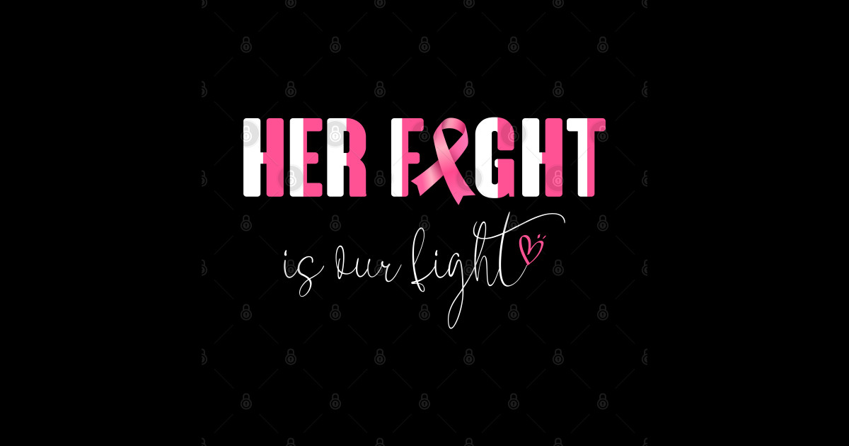HER FIGHT IS OUR FIGHT - Pink Ribbon, Breast Cancer Awareness - Breast ...