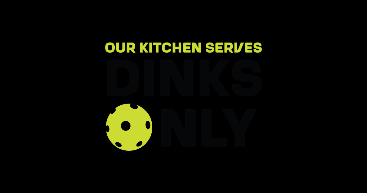 Our Kitchen Serves Dinks Only - Pickleball - Posters and Art Prints ...