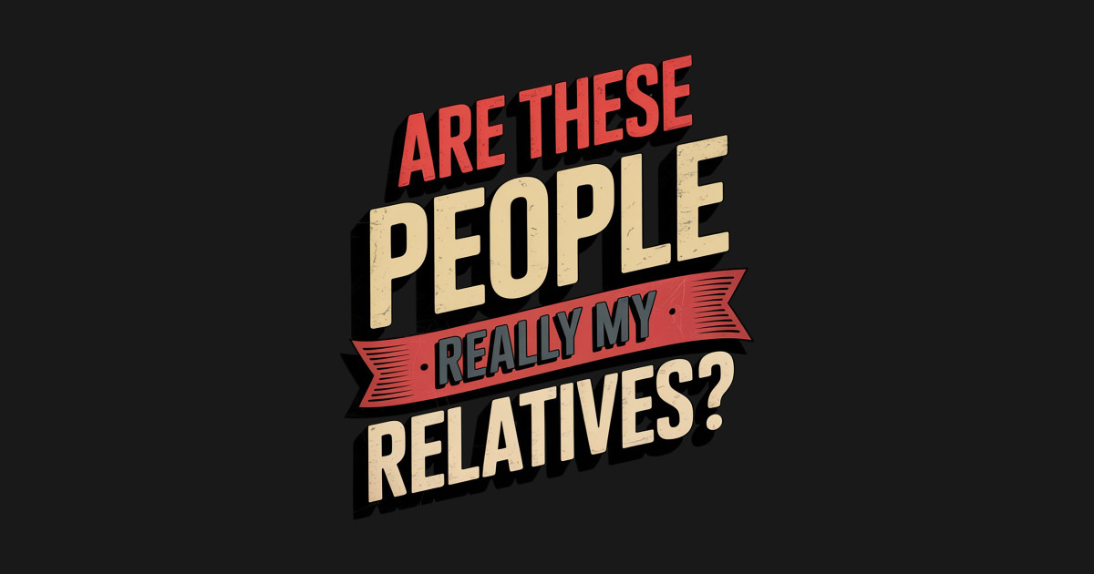 Family Reunion Are These People Really My Relatives - Family Reunion ...