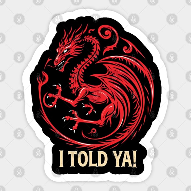 I Told Ya - I Told Ya - Sticker | TeePublic