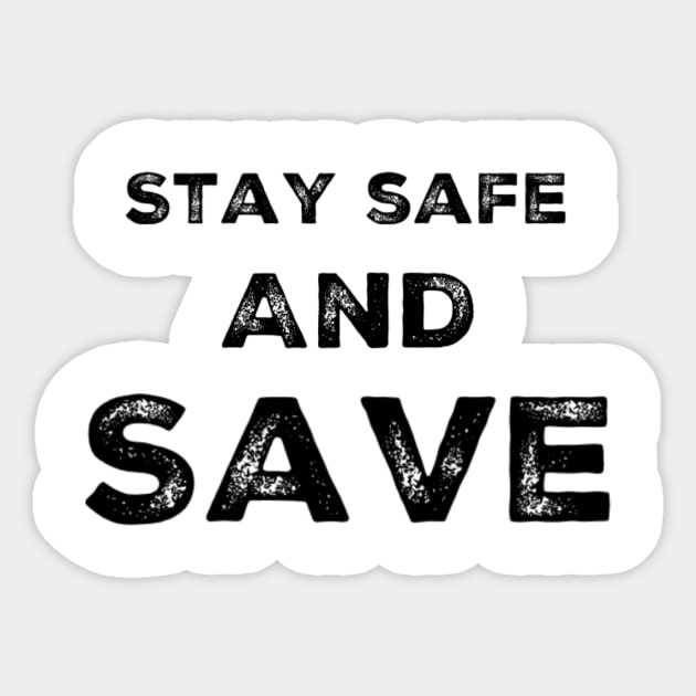 Stay Safe And Save - Stay Safe - Sticker | TeePublic