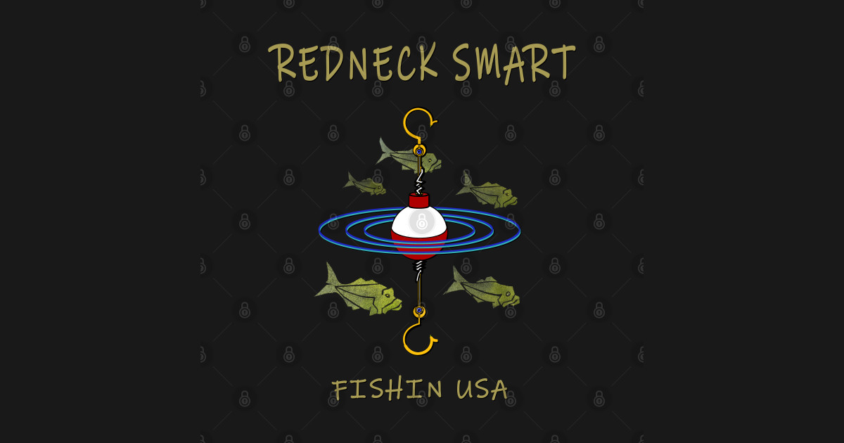 Redneck Smart Fisherman Bobber - Redneck Fisherman - T-Shirt | TeePublic