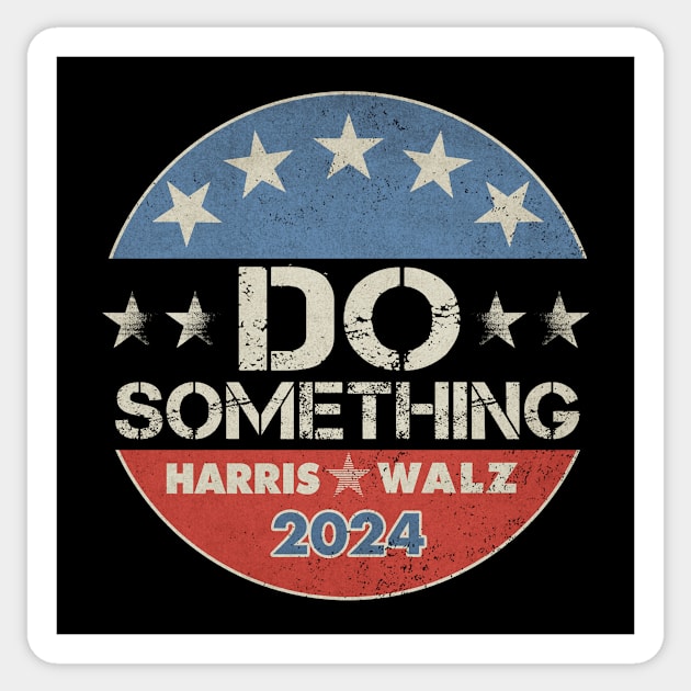 DO SOMETHING HARRIS WALZ 2024 - Do Something - Sticker | TeePublic
