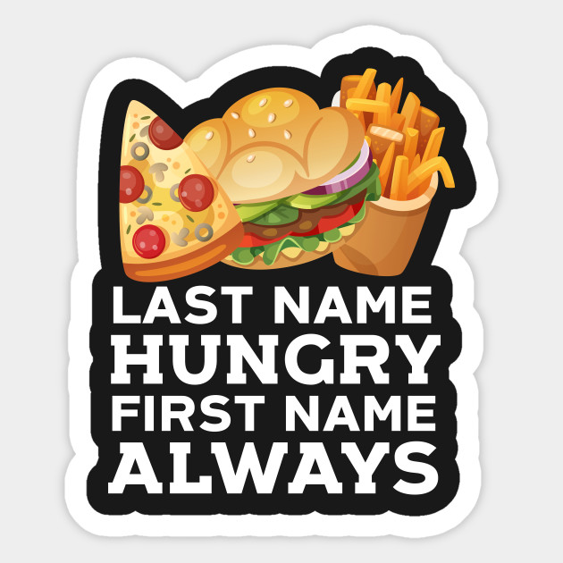 Always Hungry - Fast Food - Sticker | TeePublic