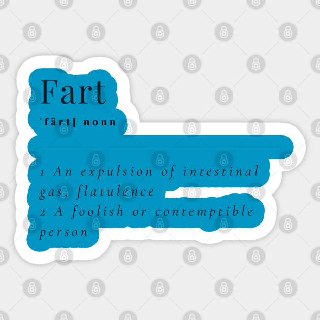Fart, Noun, 1. An expulsion of intestinal gas, flatulence, 2. A foolish ...