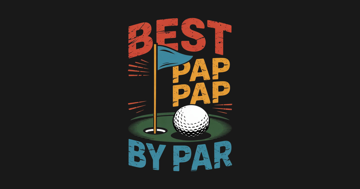 Best Pap Pap By Par Golf Fathers Day Papa Grandpa - Best Pap Pap By Par ...