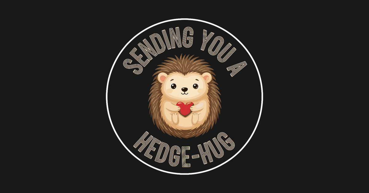 Adorable Hedgehog Sending You A Hedge-Hug Art - Cute Hedgehog - T-Shirt ...