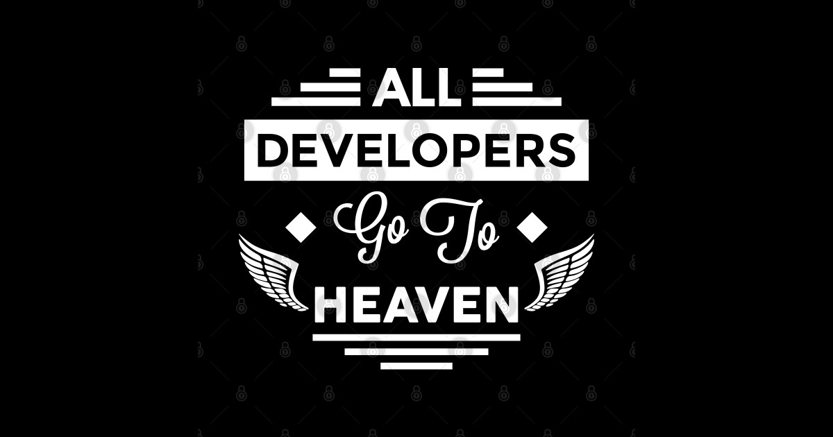 All Developers Go To Heaven - Developers - Sticker | TeePublic