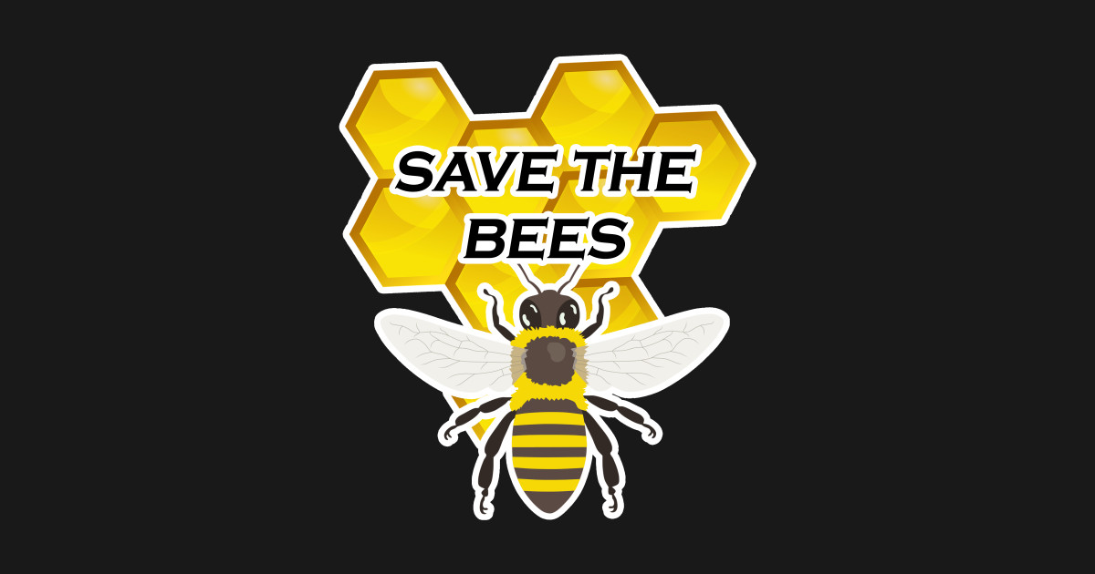 Save the bees - Save The Bees - T-Shirt | TeePublic