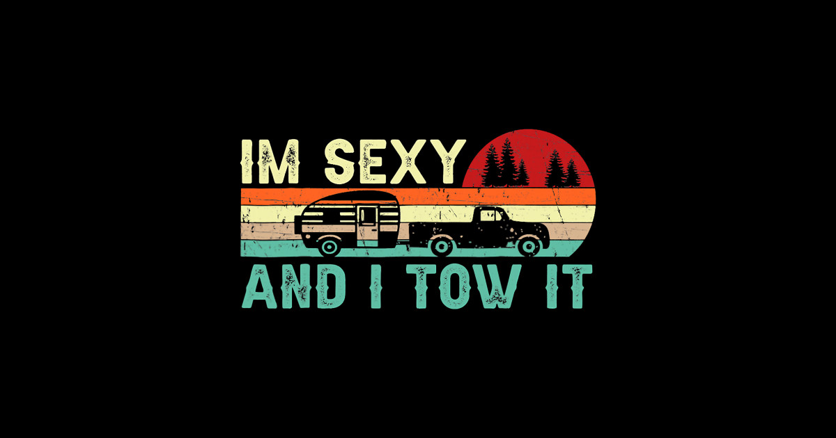 Funny Camping Rv Im Sexy And I Tow It Rv Campe Camping Rv Im Sexy And I Tow It Rv Posters