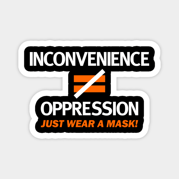 Inconvenience Is Not Equal To Oppression Wear A Mask! - Mask Public ...