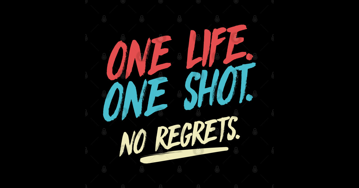 One Life. One Shot. No regrets. - No Regrets - T-Shirt | TeePublic