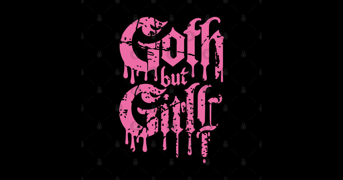 Goth but Girly - Girly Goth Aesthetic Drip Text Design - Goth Girl Emo ...