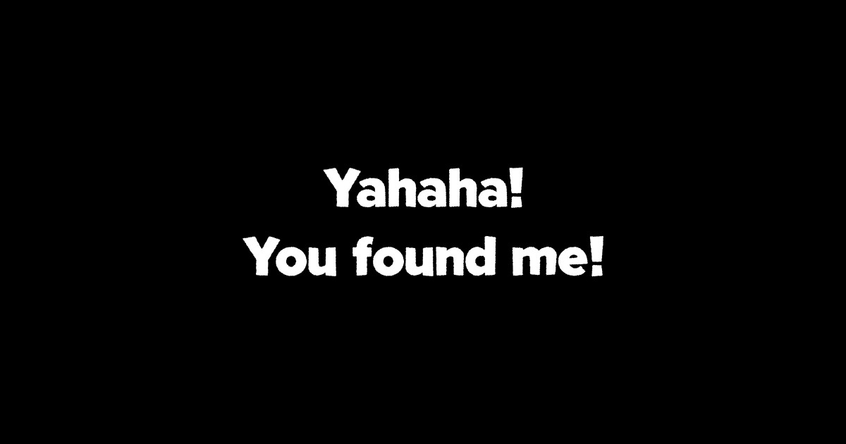 Yahaha You Found Me - Video Games - Sticker | TeePublic