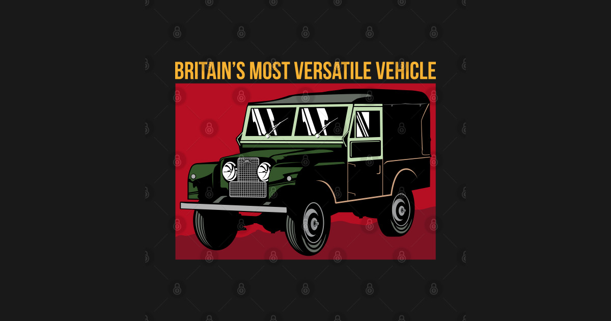 BRITAIN'S MOST VERSATILE VEHICLE - Land Rover - T-Shirt | TeePublic