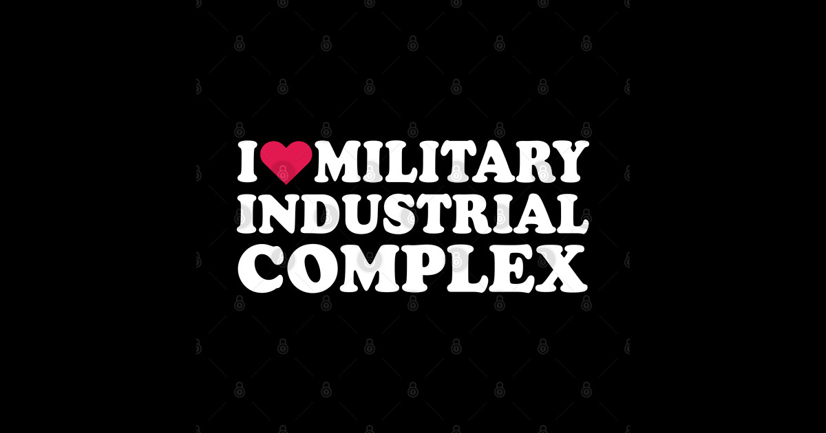 I Love Military Industrial Complex - Military Industrial Complex ...