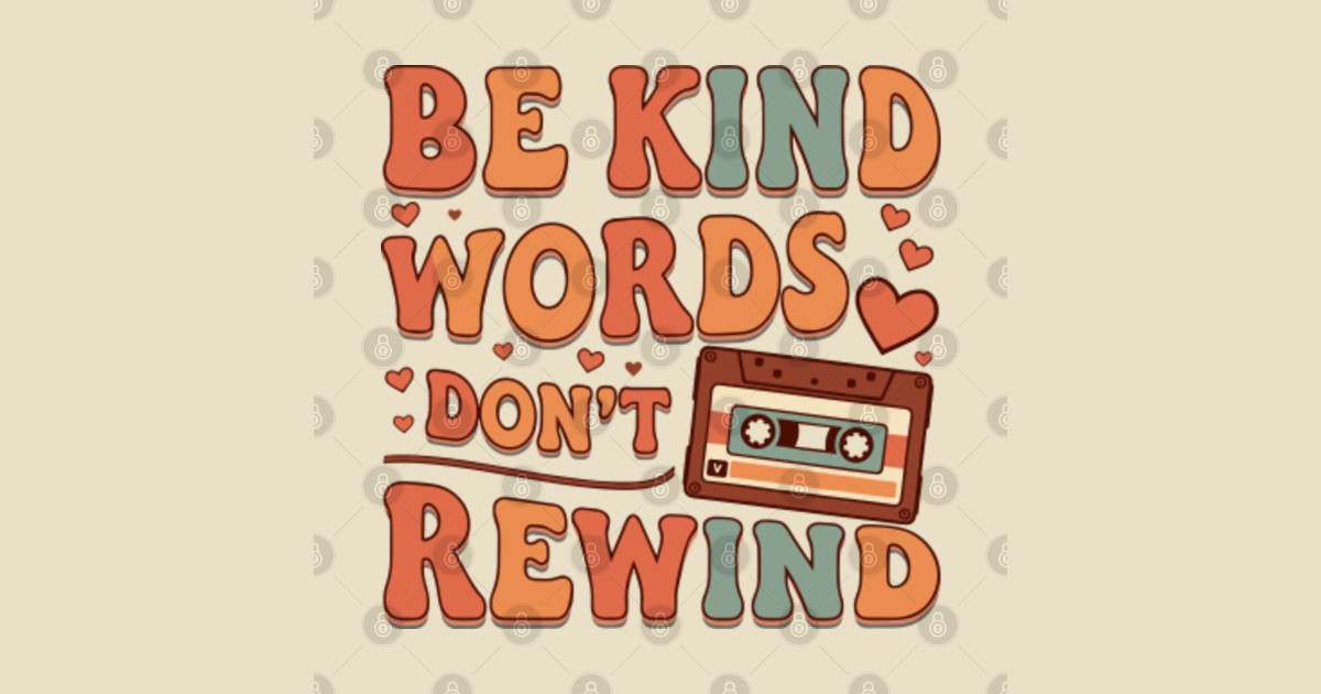 Be Kind Words Don't Rewind - Be Kind Words Dont Rewind - T-Shirt ...