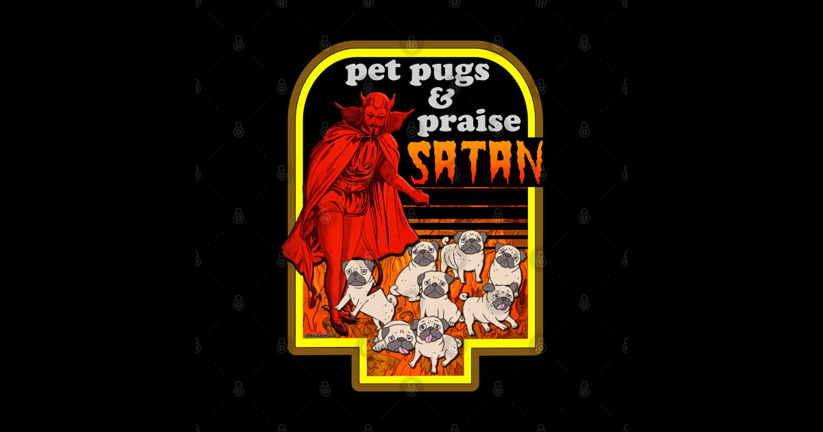 Pet Pugs and Praise Satan - Pug - T-Shirt | TeePublic