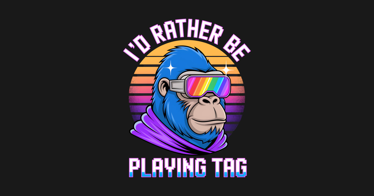 I'd Rather Be Playing Tag Gorilla VR Gamer Gorilla - Id Rather Be ...