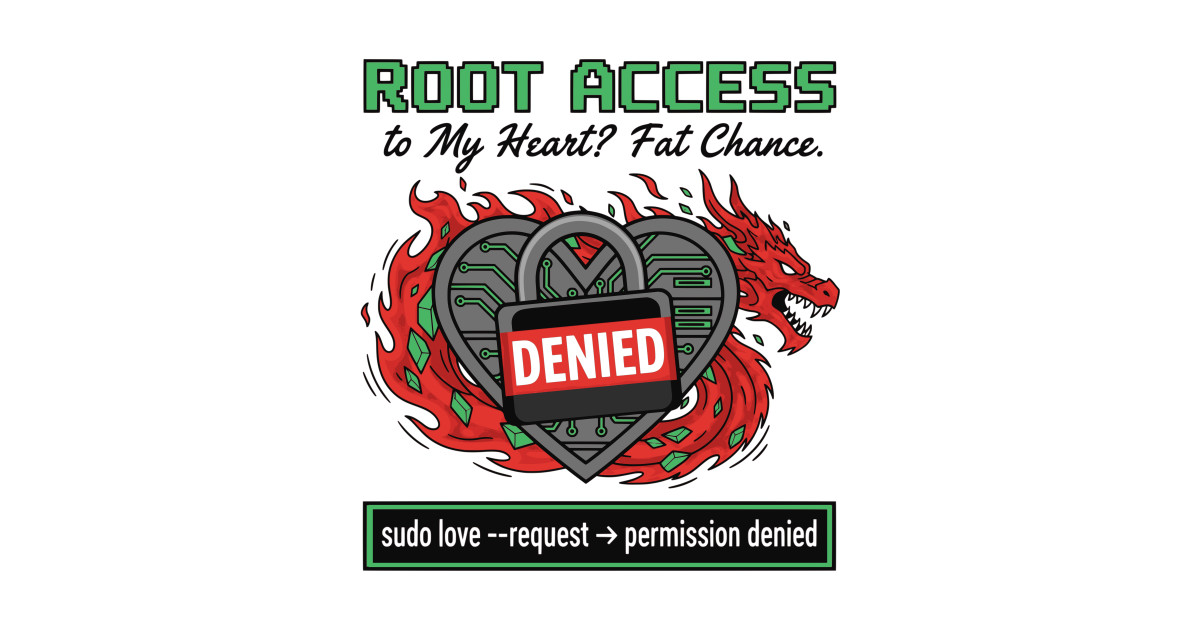 Root Access to My Heart? Fat Chance - Sysadmin Valentine Gift - T-Shirt ...