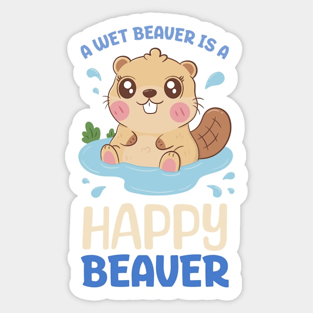 A Wet Beaver Is A Happy Beaver - Blue - Beaver - Sticker | TeePublic