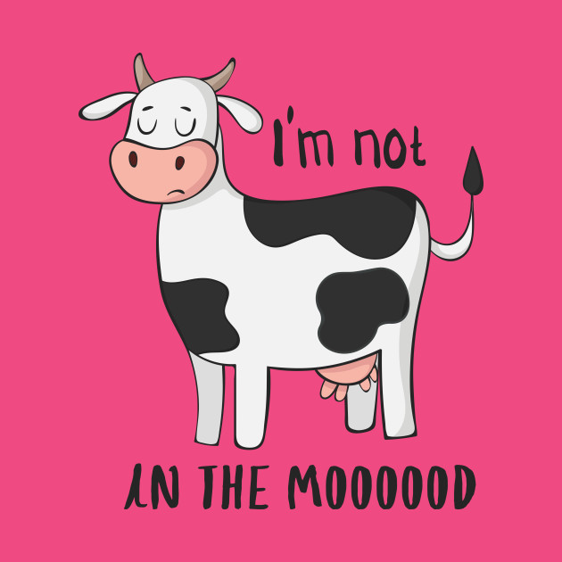 I'm Not In The Mood Funny Cow Moo Design - Cow - Mug | TeePublic