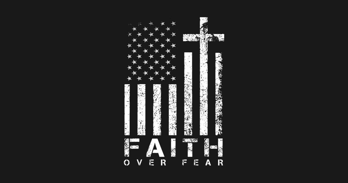 Jesus Faith Over Fear Us Flag Christian Cross God Faith Pray - Faith ...
