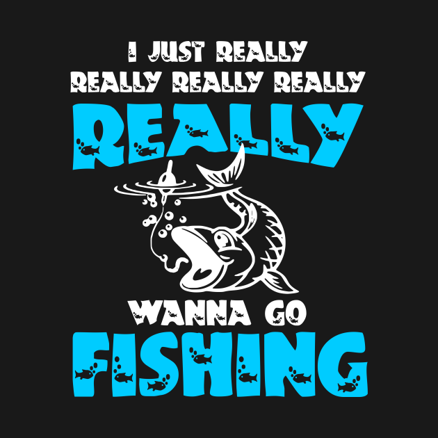 I Just Really Really Wanna Go Fishing - I Just Really Really Wanna Go ... I Just Really Really Wanna Go Fishing - I Just Really Really Wanna Go ...