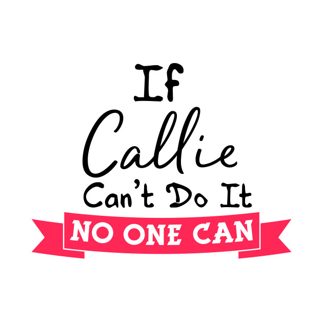 Callie is My Name Funny Callie Gifts - Callie - T-Shirt | TeePublic