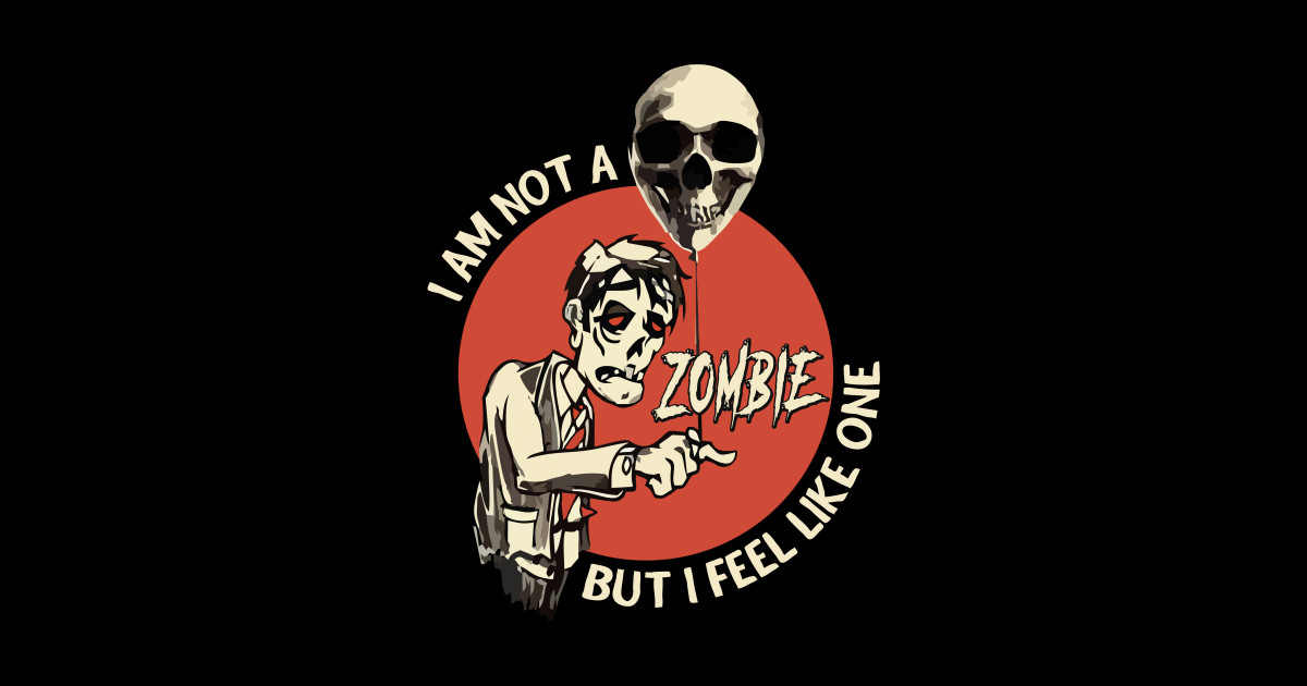Im not a Zombie, but i feel like one - Zombie - Sticker | TeePublic