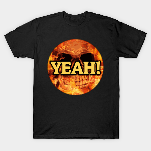Hell yeah concept burning skull design - Hell Yeah - T-Shirt | TeePublic
