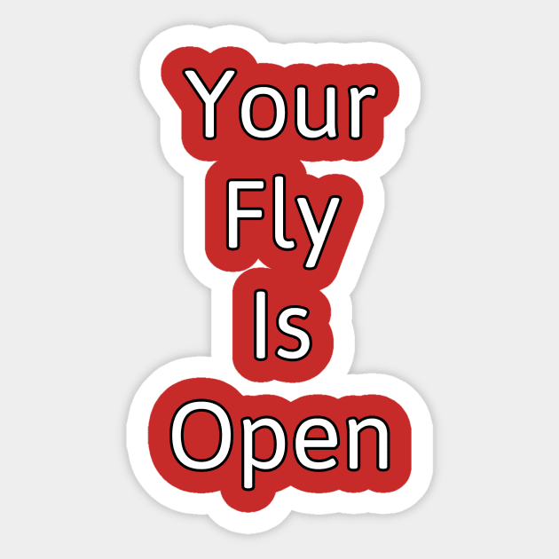 Fly is open - Zipper - Sticker | TeePublic